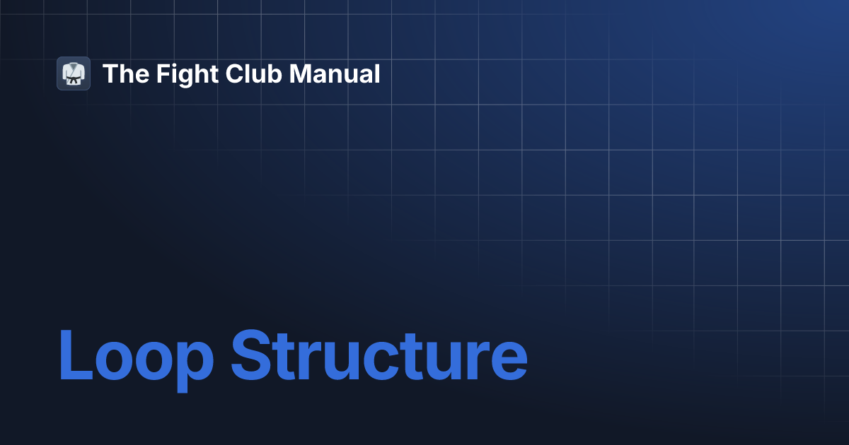 Loop Structure | The Fight Club Manual